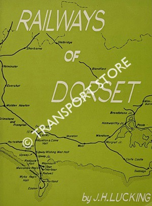 LUCKING, J.H. - Railways of Dorset - An Outline of their Establishment ...