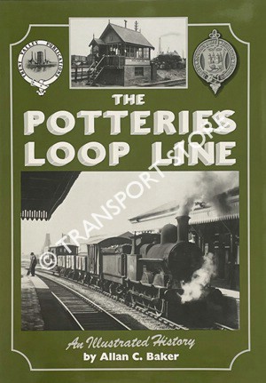 BAKER, Allan C. - The Potteries Loop Line - Being a history of the Loop ...