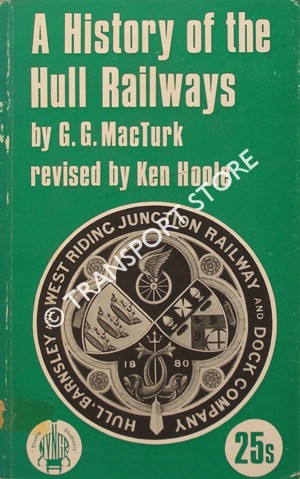 MACTURK, G.G. & HOOLE, Ken - A History of the Hull Railways ...