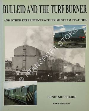 SHEPHERD, Ernie - Bulleid and the Turf Burner and other experiments ...