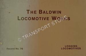Baldwin Locomotive Works - Logging Locomotives, Record No. 76, 1913 ...
