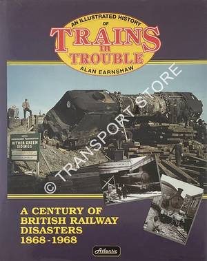 EARNSHAW, Alan - An Illustrated History of Trains in Trouble: A Century ...