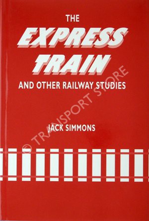 SIMMONS, Jack - The Express Train and Other Railway Studies ...