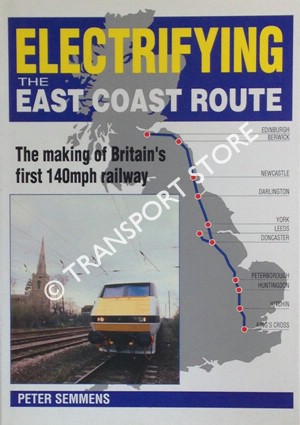 SEMMENS, Peter - Electrifying the East Coast Route - The making of ...
