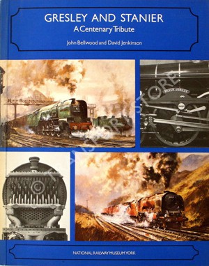 BELLWOOD, John & JENKINSON, David - Gresley and Stanier - A Centenary ...